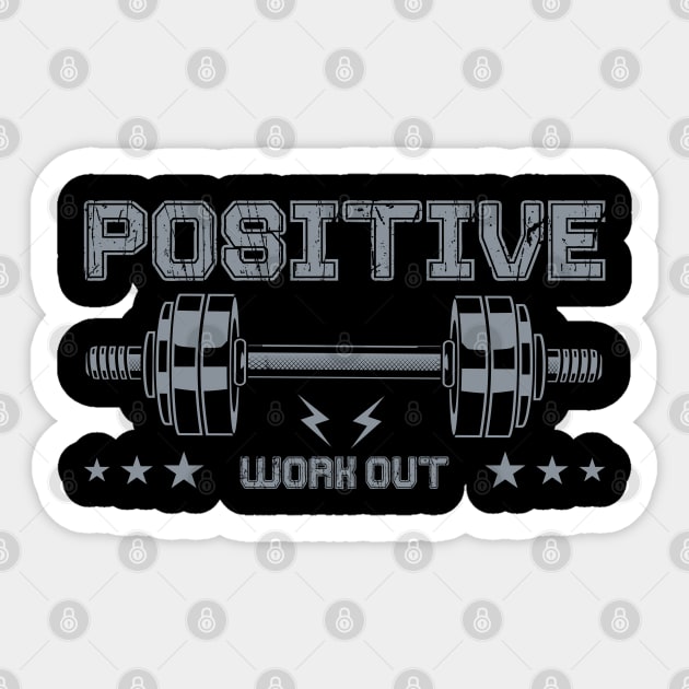 POSITIVE WORK OUT - Gym Motivation - Sticker | TeePublic