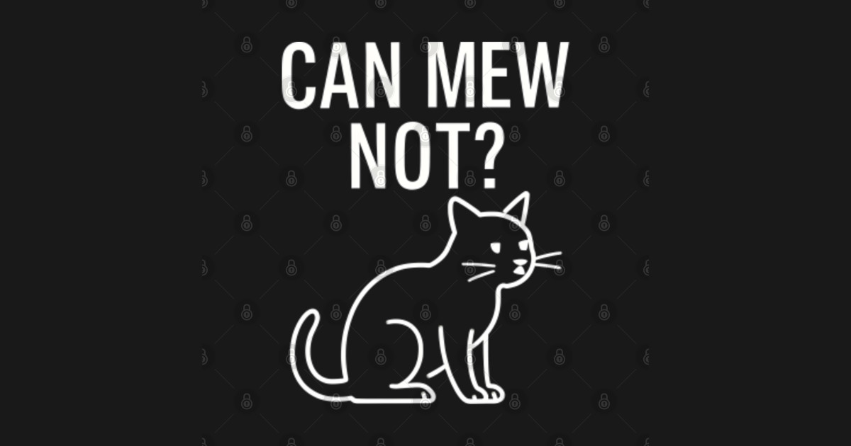 Can Mew Not Cat - Funny Cat - T-Shirt | TeePublic