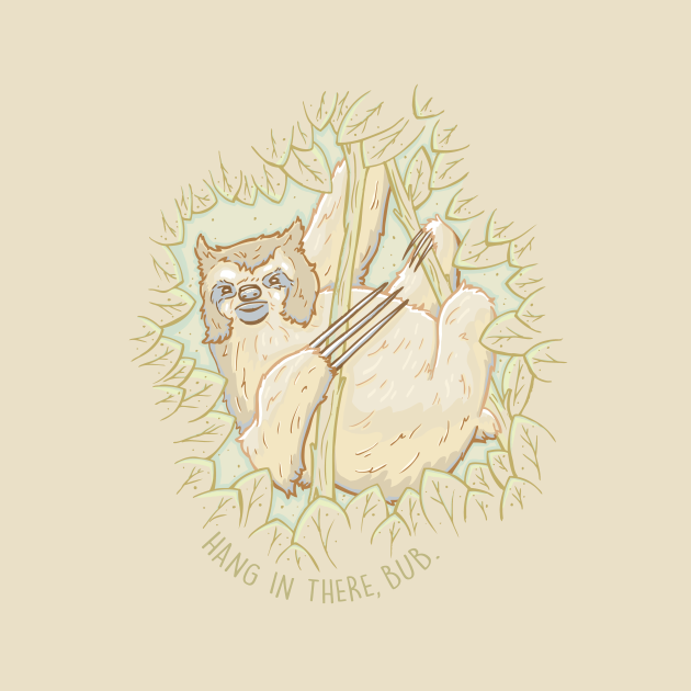Hang in There, Bub. - Animal - T-Shirt | TeePublic
