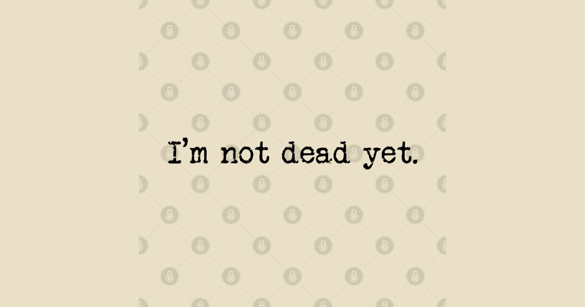 I'm not dead yet. (Black Text) - Monty Python And The Holy Grail - T ...
