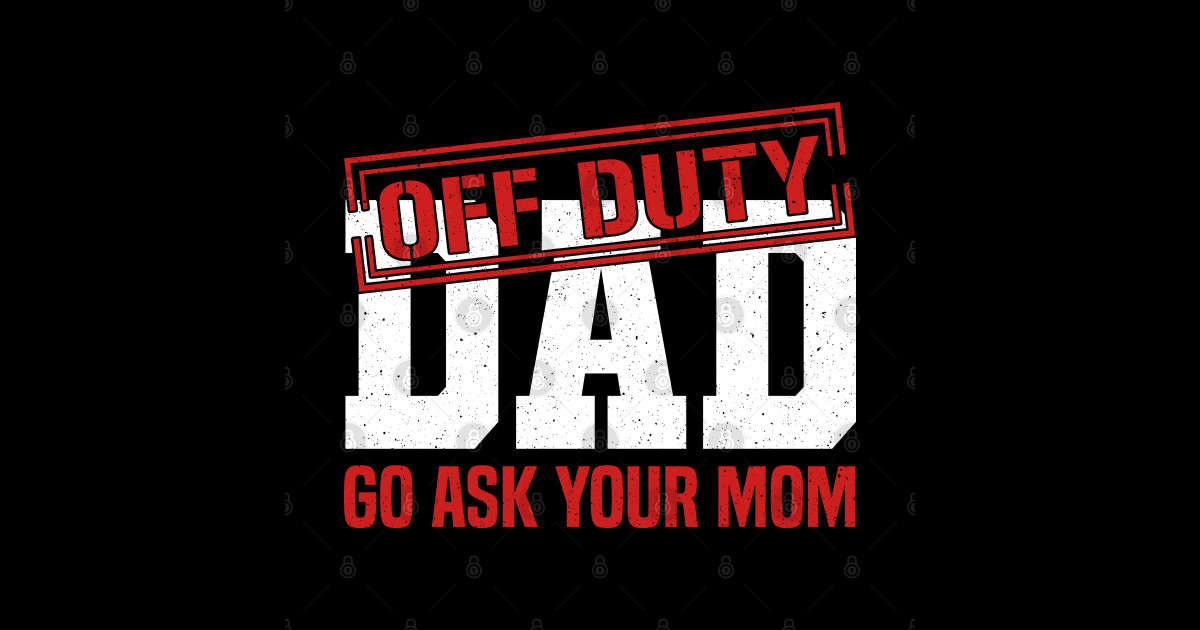 Off Duty Dad – Go Ask Your Mom | Funny Father’s Day Shirt - Funny Dad - Tapestry | TeePublic