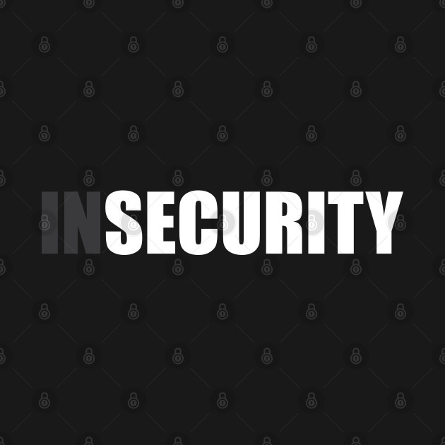 Insecurity Security (Front And Back Version) - Insecurity - T-Shirt ...