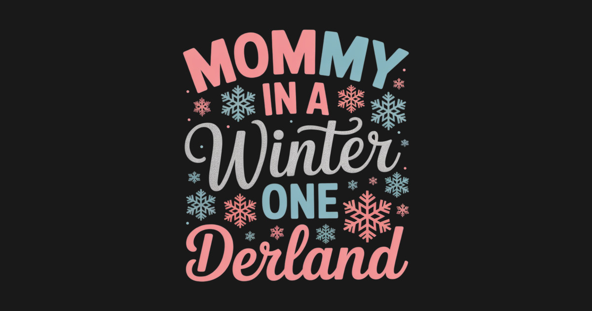 Mommy in a Winter Onederland Birthday Girl Sweet Snowflake - Mommy In A ...