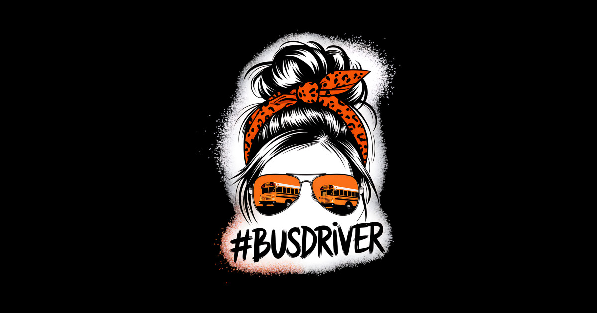 Bus Driver Life Messy Bun Hair Cute School Bus Driver - Bus Driver Life ...