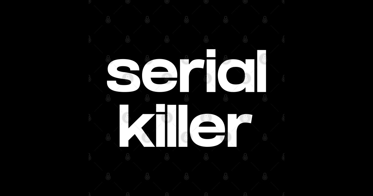 Serial killer - Serial Killer Fan - Sticker | TeePublic