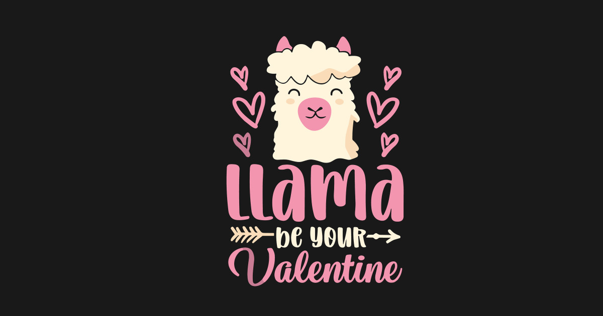 Llama be your valentine - Llama Be Your Valentine - T-Shirt | TeePublic