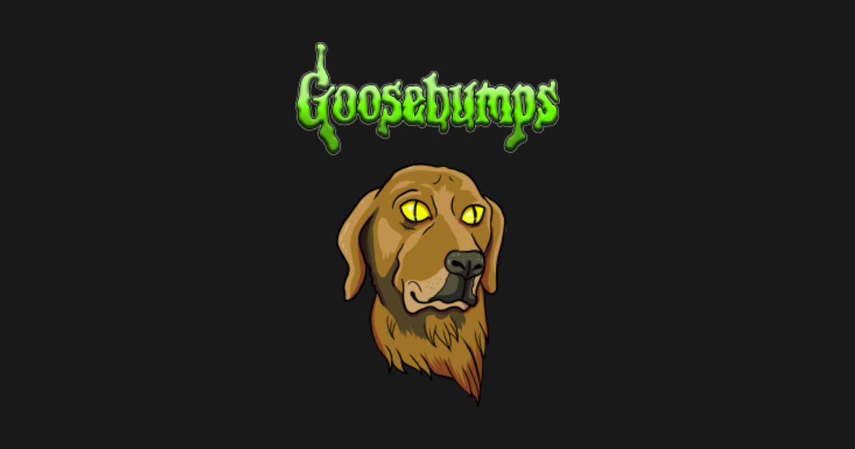 Goosebumps dog - Goosebumps - T-Shirt | TeePublic