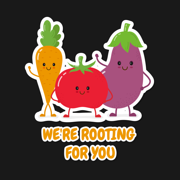WE're Rooting For YOu - Vegan - T-Shirt | TeePublic