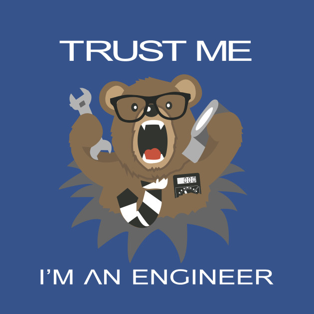 Trust me I'm an engineer Bear design - Trust Me I Am An Engineer - T ...