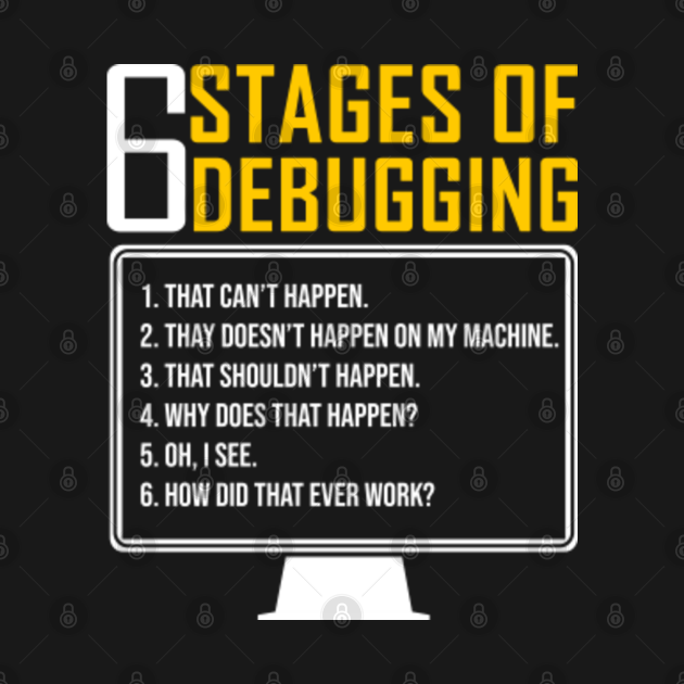6 Stages Of Debugging Bug Coding Computer Programmer 6 Stages Of Debugging Bug Coding Comput