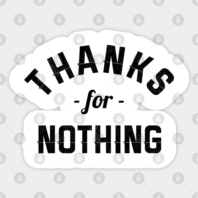 Thanks for nothing - Thanks For Nothing - Sticker | TeePublic