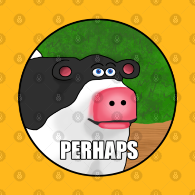 Barnyard Perhaps Meme - Barnyard - T-Shirt | TeePublic