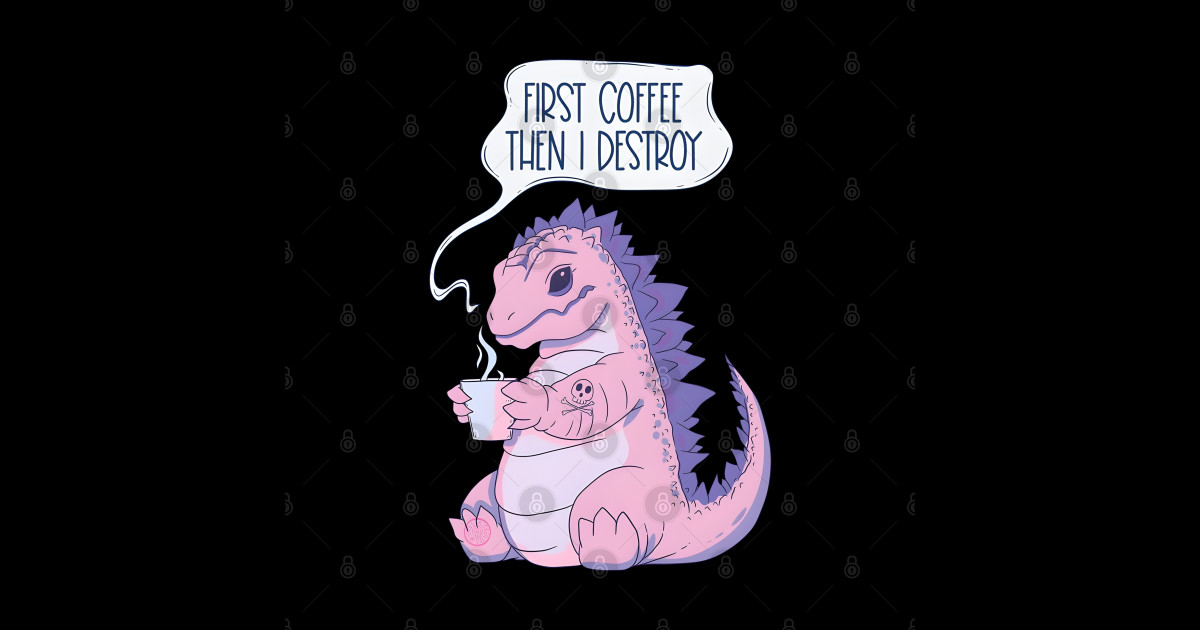 First Coffee Then I Destroy Funny Sayin Quote Dinosaur Lover - First ...