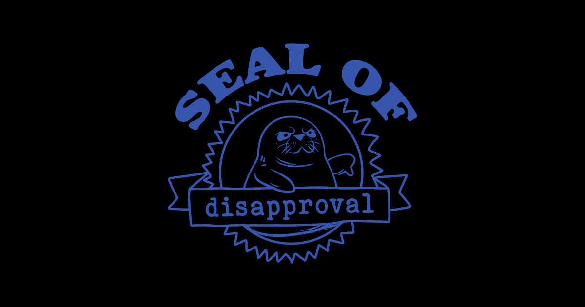 Seal of Disapproval - Seal Of Disapproval - Sticker | TeePublic