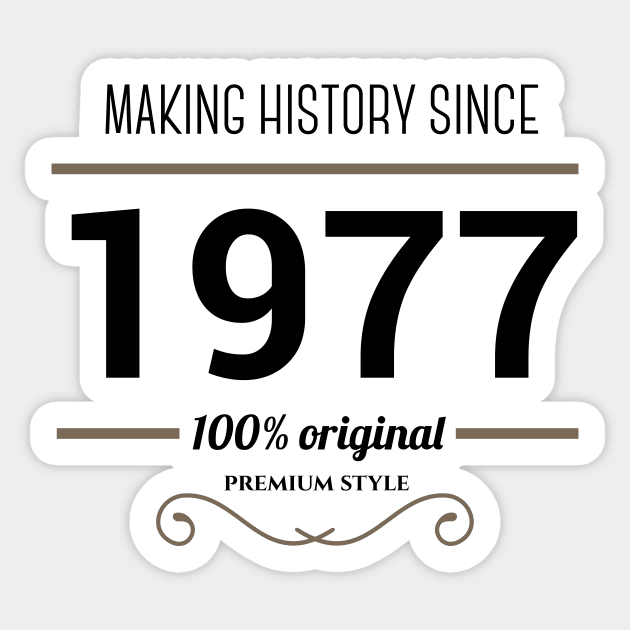 Making history since 1977 - Making History - Sticker | TeePublic