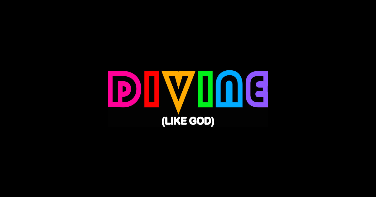 Divine - Like God - Divine - Sticker | TeePublic