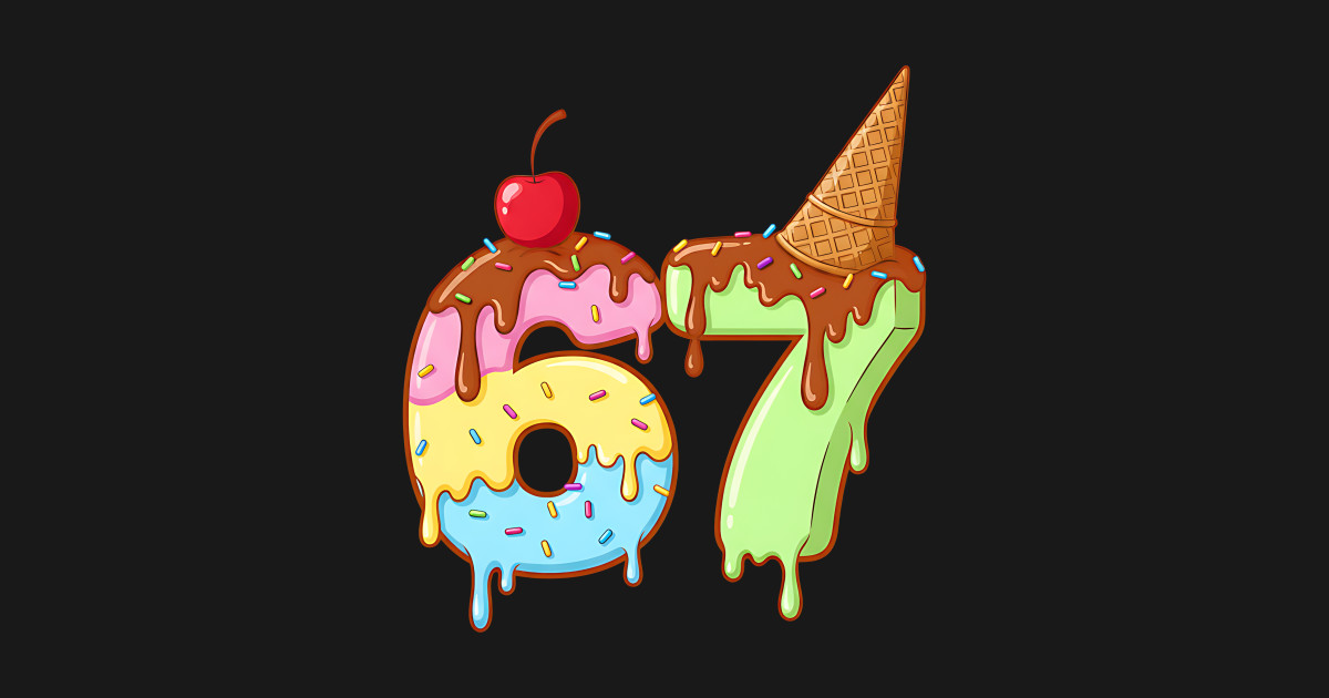 67 Ice Cream Drip Six Seven Meme Sixty-Seven Team Birthday - Birthday ...