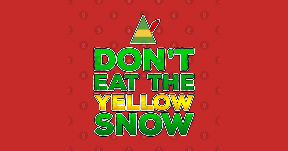 Don't Eat The Yellow Snow - Elf - T-Shirt | TeePublic