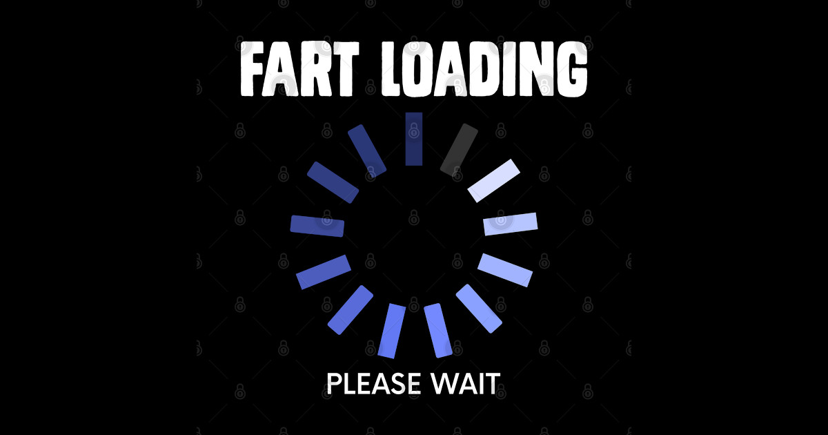 Fart Loading Please Wait Funny Stinky Gas - Sarcasm - Posters and Art ...