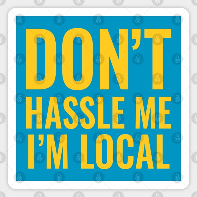 Don't Hassle Me I'm Local - What About Bob - Sticker | TeePublic