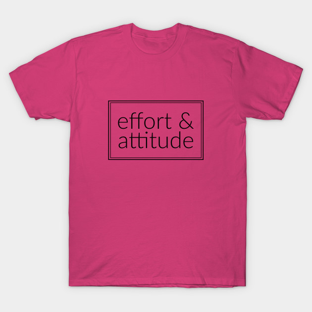 Effort & Attitude - Motivational Sayings - T-Shirt | TeePublic