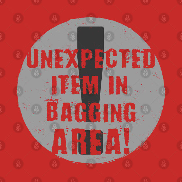 Unexpected Item In Bagging Area (Grey) - Funny - T-Shirt | TeePublic