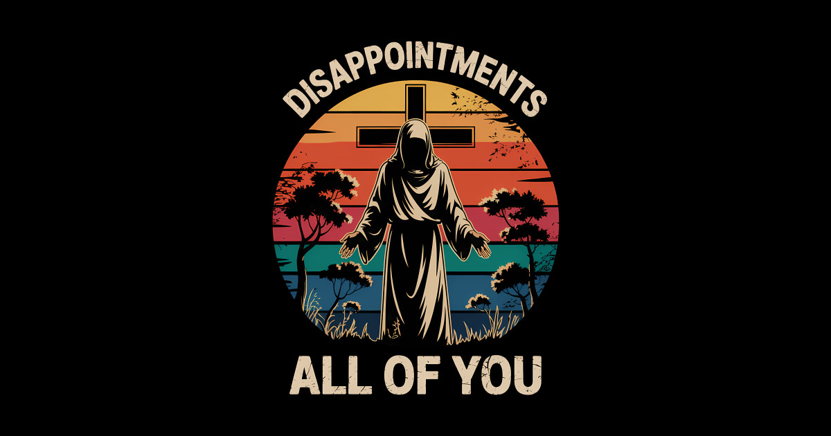 Disappointment All Of You Christian Jesus Humor - Disappointment ...