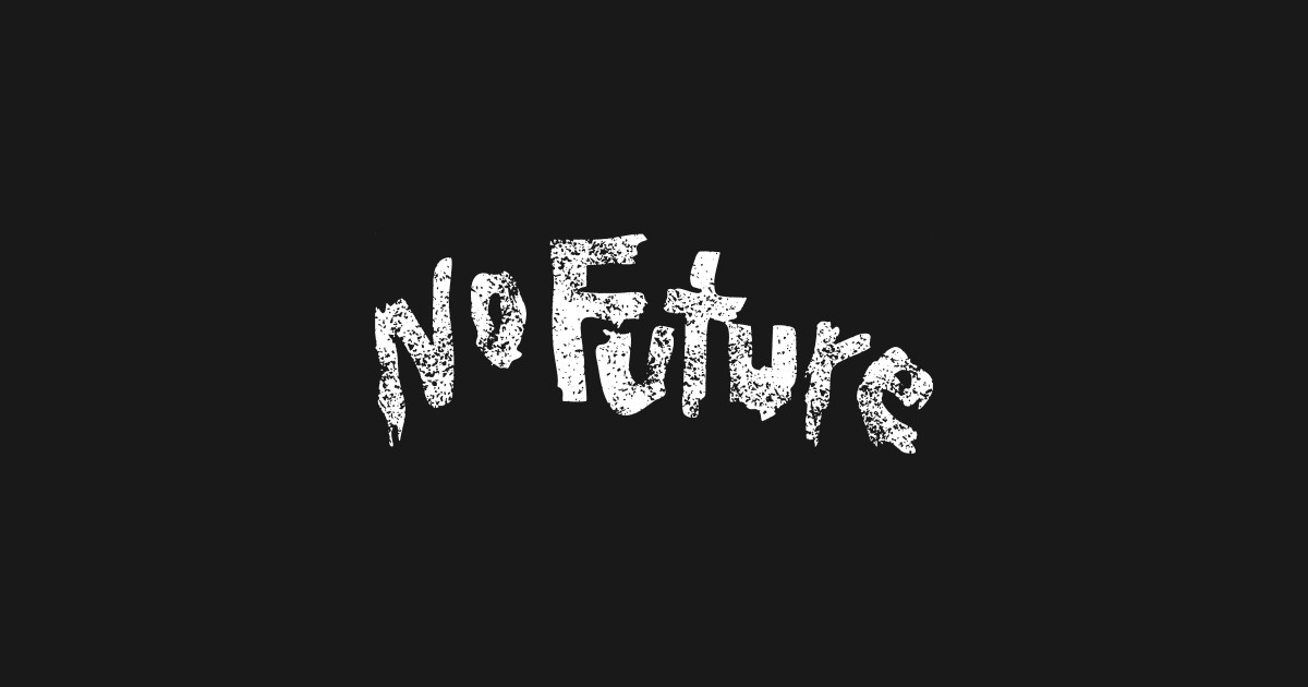 NO FUTURE - Nofuture - T-Shirt | TeePublic