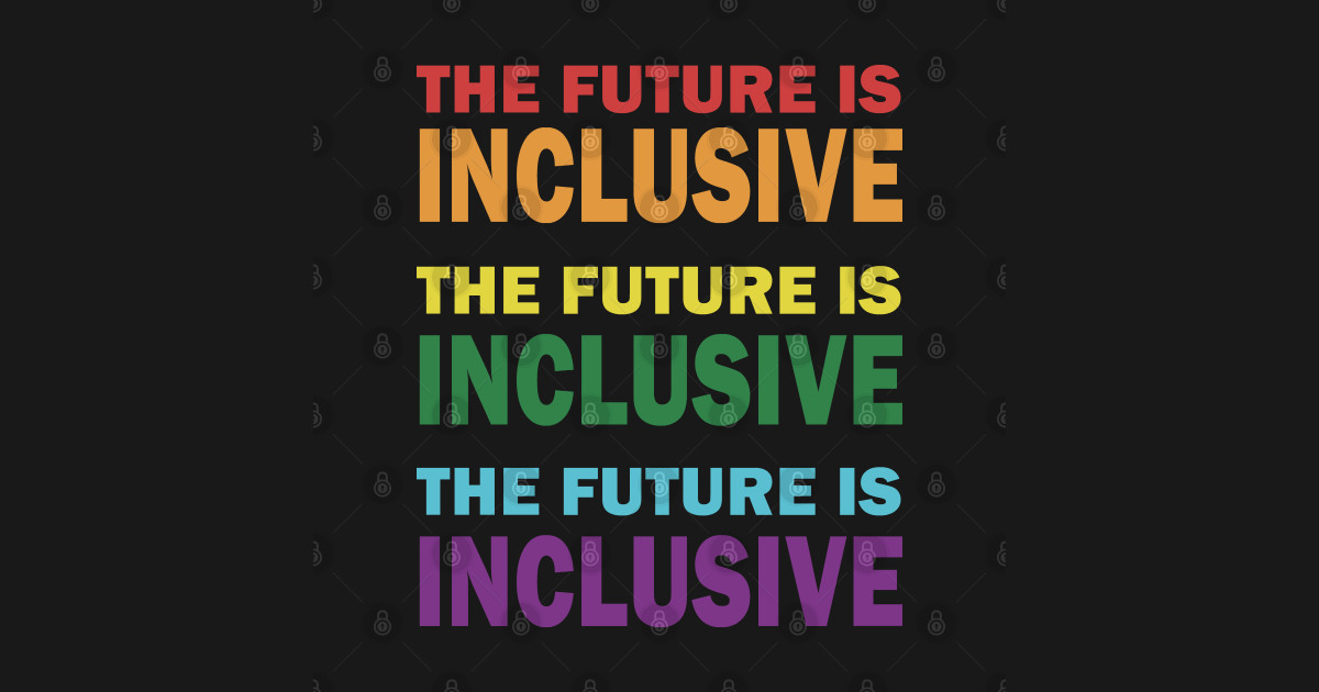 The Future is Inclusive - The Future Is Inclusive - T-Shirt | TeePublic