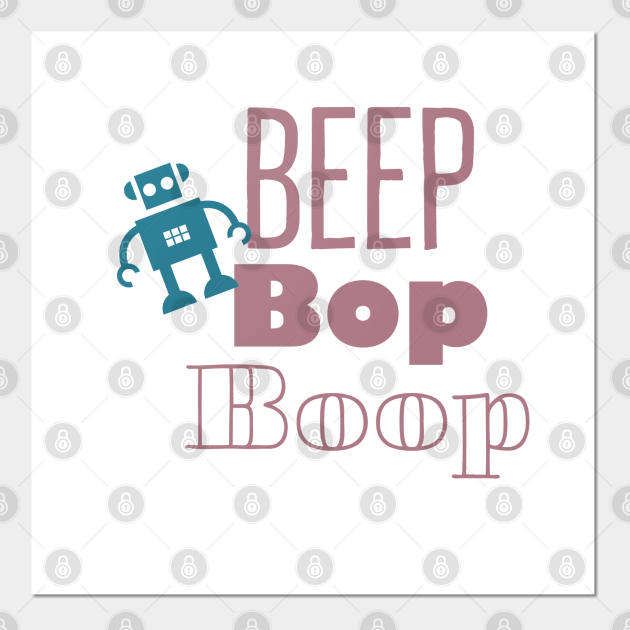 Beep Bop Boop - Robot - Posters and Art Prints | TeePublic
