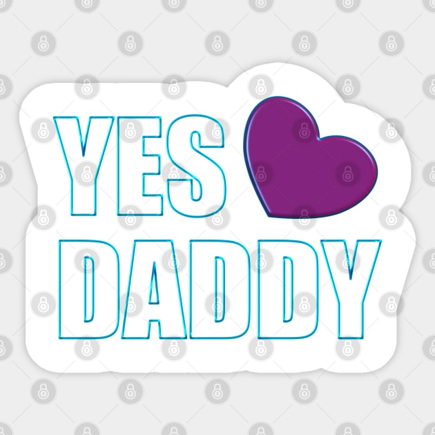 Yes Daddy 8 - Daddy - Sticker | TeePublic