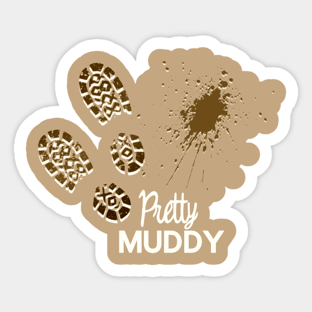 Pretty Muddy Mudder - Mud Racing Mud Running - Sticker | TeePublic