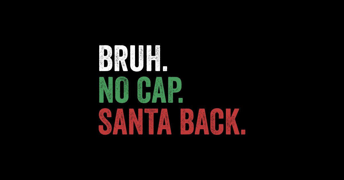 Bruh No Cap Santa Back Funny Christmas Gen Z Meme - Bruh No Cap Santa ...
