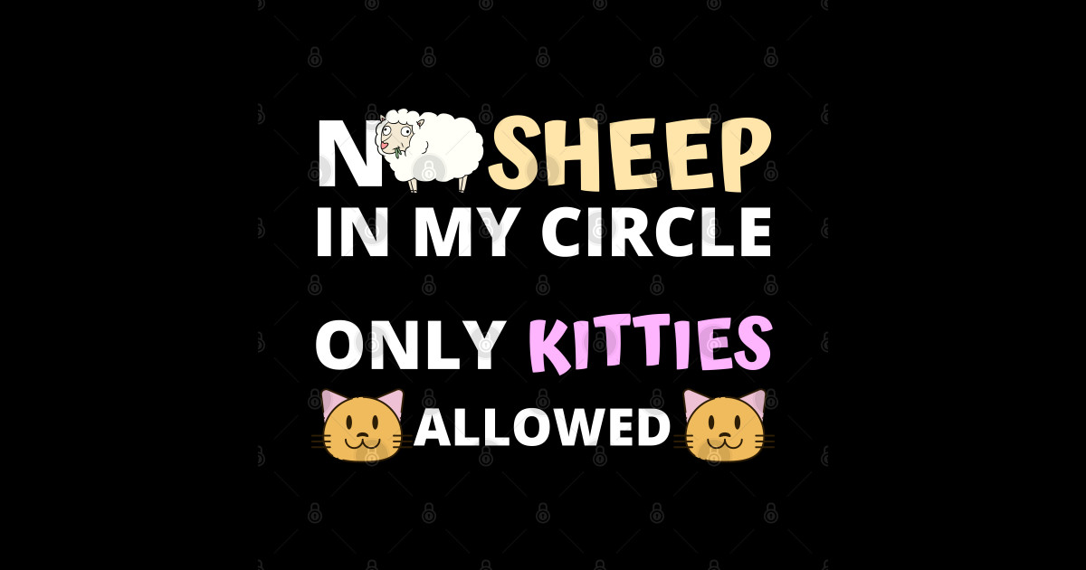 No Sheep in My Circle Only Kitties Allowed - No Sheep In My Circle ...