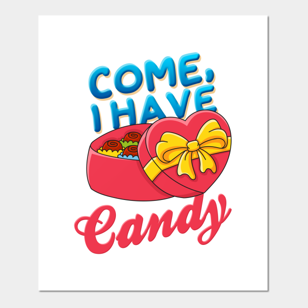 Come, I Have Candy - Candy Lover - Posters and Art Prints | TeePublic