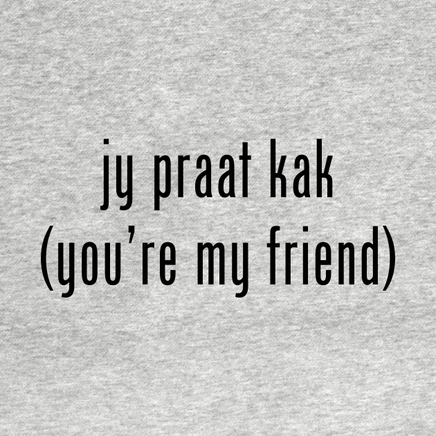 Jy praat kak - Afrikaans - T-Shirt | TeePublic