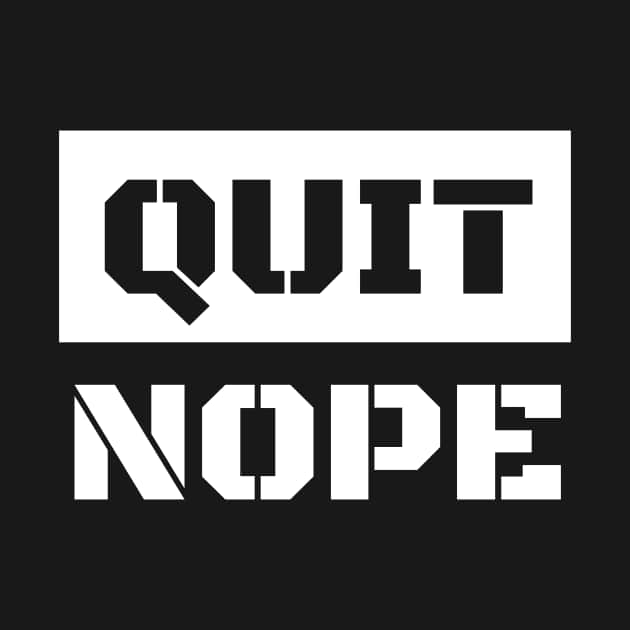 Quit Nope - Never Quit - Motivational - Never Quit - T-Shirt | TeePublic