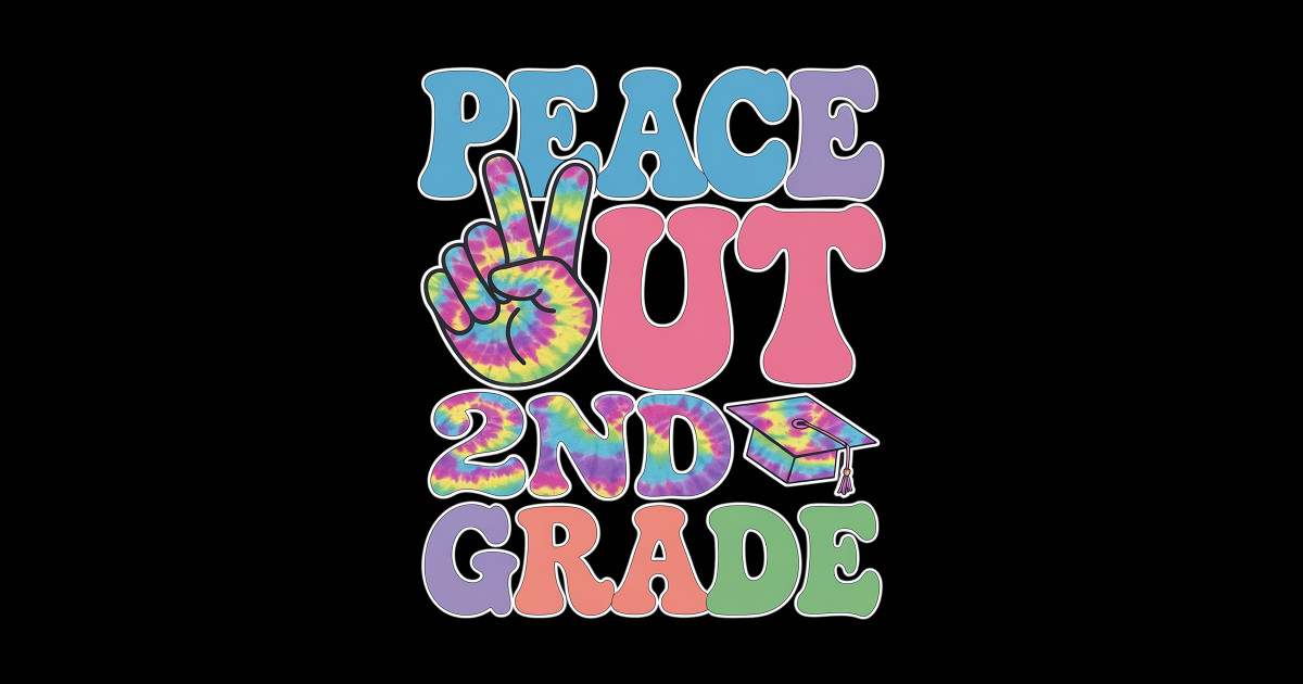 Peace Out 2nd Grade Happy Last Day Of School Tie Dye - Peace Out 2nd ...
