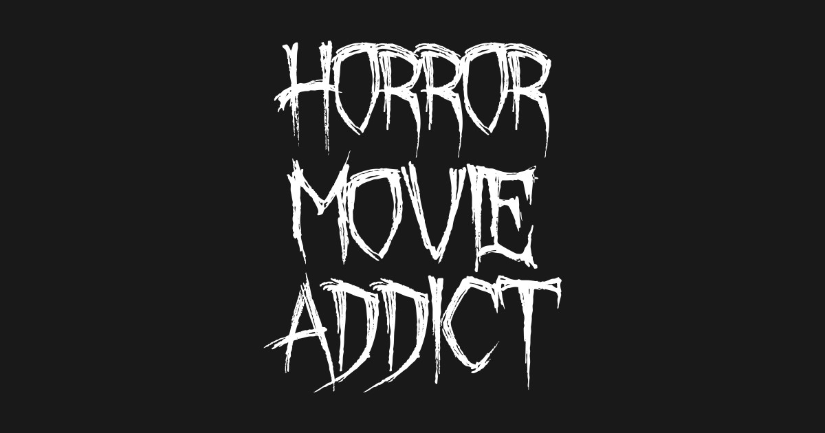 Horror Movie Addict - Horror - T-Shirt | TeePublic