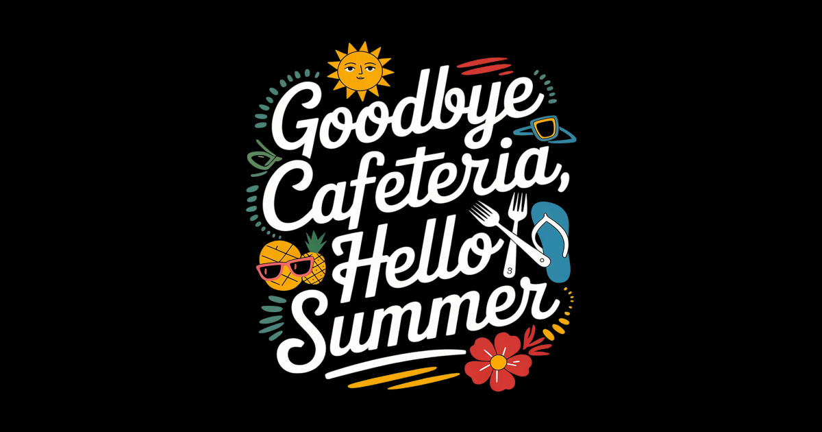 Goodbye Cafeteria Hello Summer Lunch Lady Last Day Of School - Goodbye ...