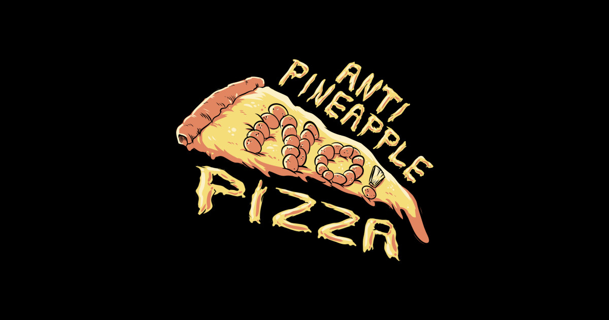 Anti Pineapple Pizza - Pizza - Posters and Art Prints | TeePublic