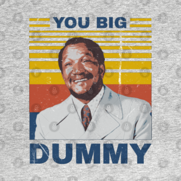 You Big Dummy - Redd Foxx - T-Shirt sold by Anthony Delos reyes | SKU ...