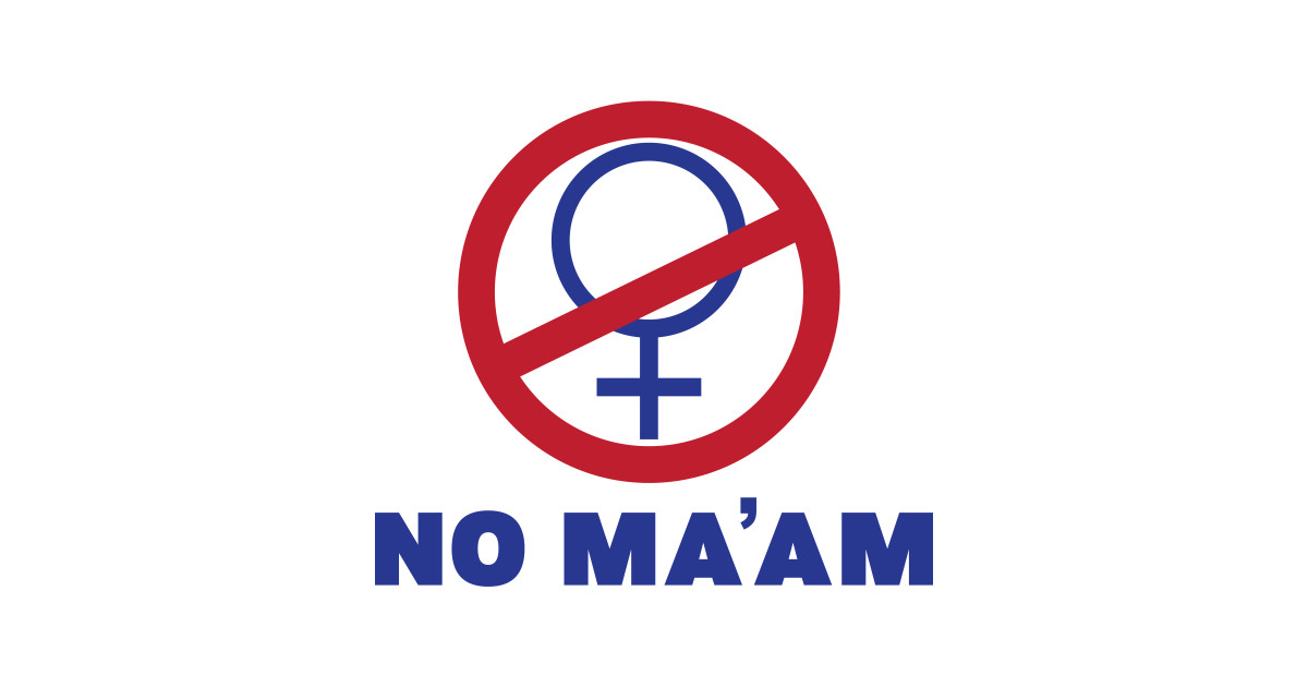 NO MA'AM - No Maam - T-Shirt | TeePublic