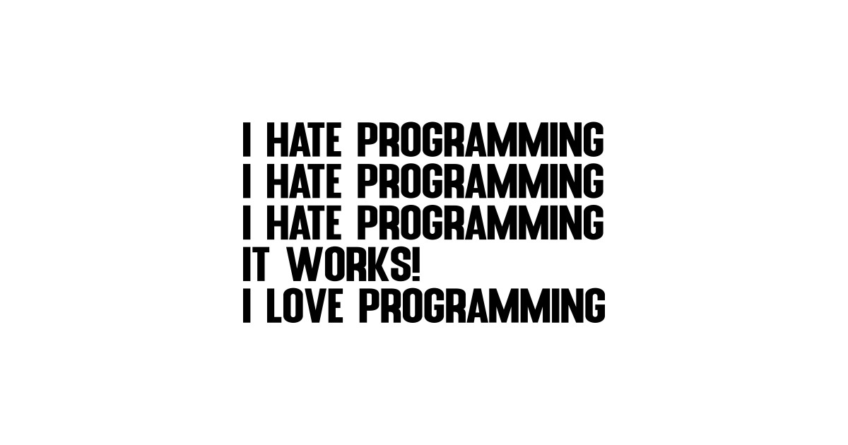I Hate Love Programming T For Programmers And Coders I Love Programming I Hate Programming
