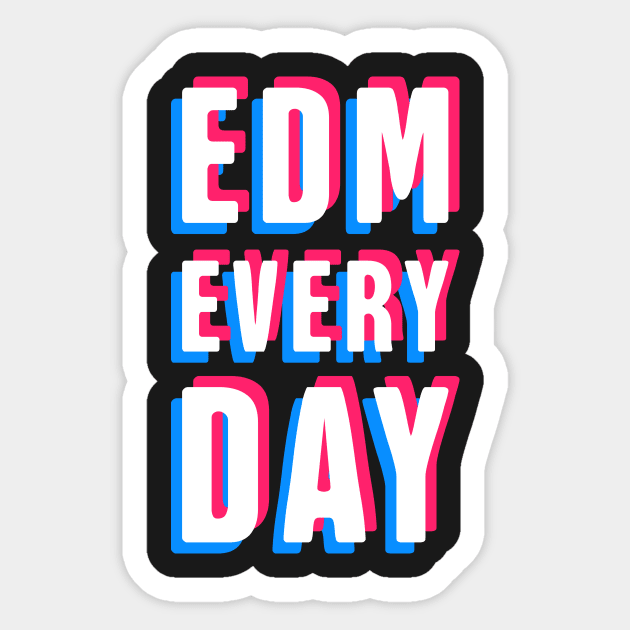 EDM Every Day - Edm - Sticker | TeePublic