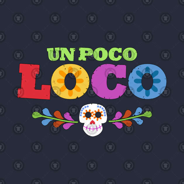UN POCO LOCO - Coco - T-Shirt | TeePublic