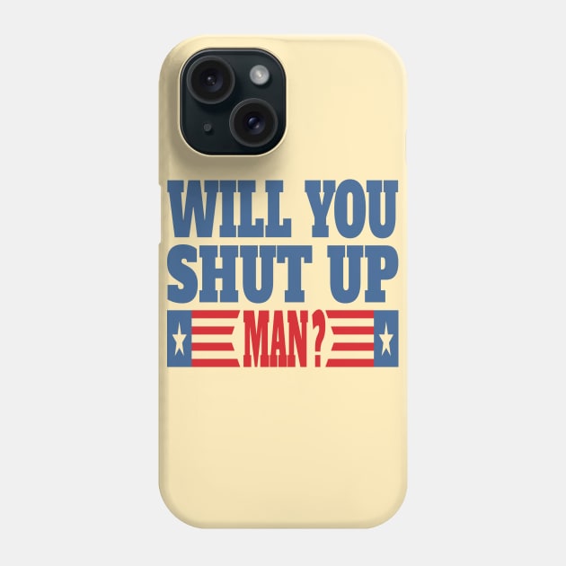 Will You Shut Up Man ? - Will You Shut Up Man - Phone Case | TeePublic