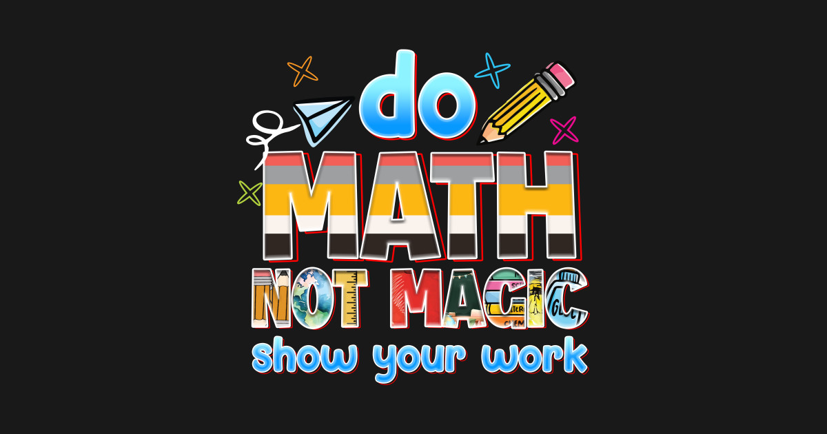 Do Math Not Magic Funny Teacher Classroom - Math Teacher - T-Shirt ...