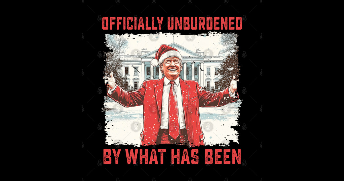 Officially Unburdened By What Has Been Trump Victory Xmas - By What Has ...