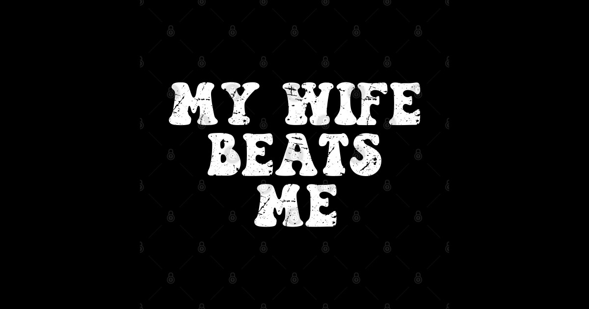 Funny My Wife Beats Me Joke - Husband And Wife - Sticker | TeePublic